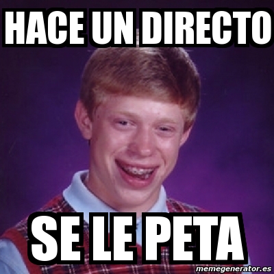 Meme Bad Luck Brian - HACE UN DIRECTO SE LE PETA - 4110249