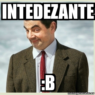 Meme Mr Bean - INTEDEZANTE :B - 4110300