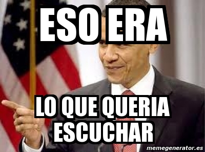 Meme Personalizado - eso era lo que queria escuchar - 4114227