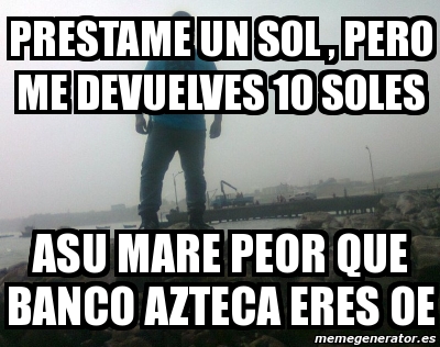 Meme Personalizado - prestame un sol , pero me devuelves 10 soles asu ...
