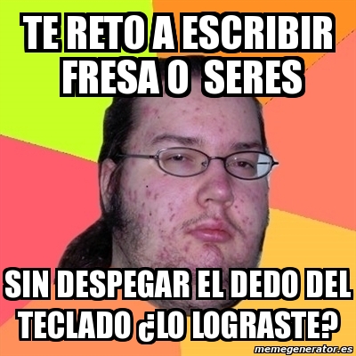 Meme Friki - TE RETO A ESCRIBIR FRESA O SERES SIN DESPEGAR EL DEDO DEL ...