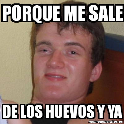 Meme Stoner Stanley - porque me sale de los huevos y ya - 4130918