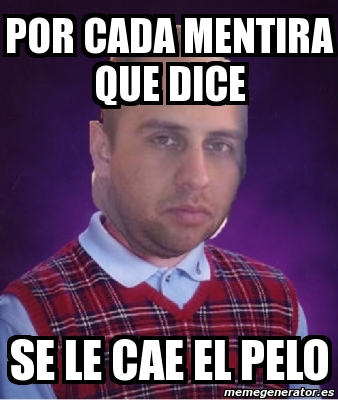 Meme Personalizado - por cada mentira que dice se le cae el pelo - 4131089