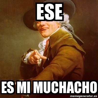 Meme Joseph Ducreux - ese es mi muchacho - 4131985
