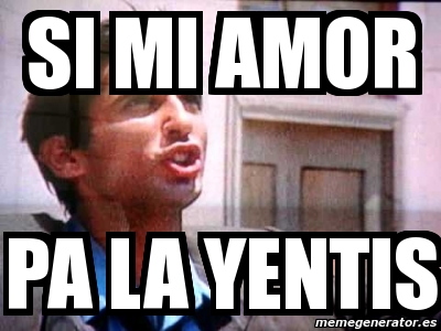 Meme Personalizado - si mi amor pa la yentis - 4136188