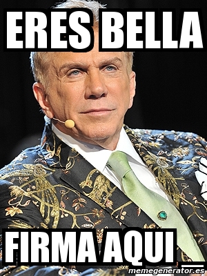 Meme Personalizado - eres bella firma aqui _ - 4136366