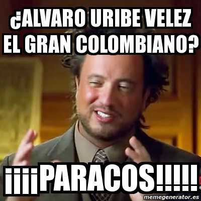 Meme Ancient Aliens - Â¿Alvaro Uribe velez el gran colombiano? Â¡Â¡Â¡Â ...