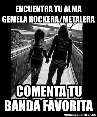 Meme Personalizado - ENCUENTRA TU ALMA GEMELA ROCKERA/METALERA COMENTA ...
