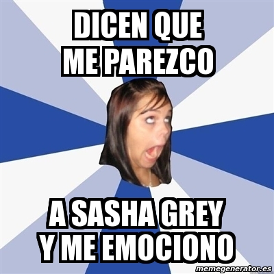 Meme Annoying Facebook Girl - Dicen que me parezco a sasha grey y me ...