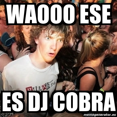 Meme Sudden Realization Ralph - waooo ese es dj cobra - 4146587