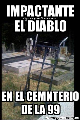 Meme Personalizado - impactante el diablo en el cemnterio de la 99 ...