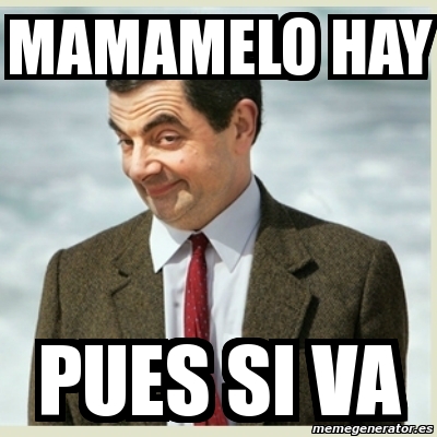 Meme Mr Bean - MAMAMELO HAY PUES SI VA - 4151638