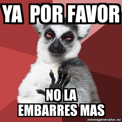 Meme Chill Out Lemur - ya por favor No la embarres mas - 4152222