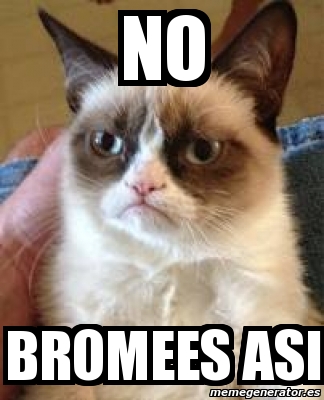 Meme Personalizado - no bromees asi - 4153132