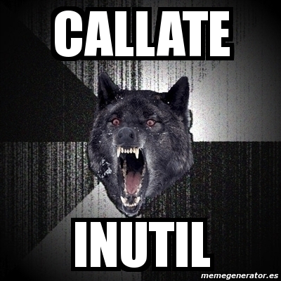 Meme Insanity Wolf - callate inutil - 4154825