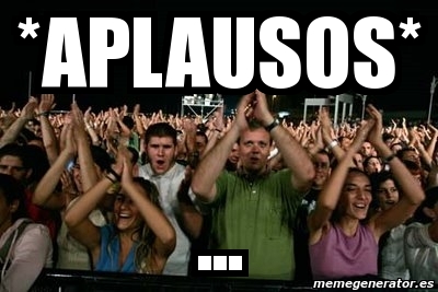 Meme Personalizado - *aplausos* ... - 4155643