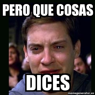 Meme crying peter parker - pero que cosas dices - 4156328