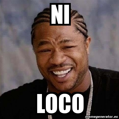 Meme Yo Dawg - ni loco - 4159558