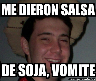 Meme Personalizado - me dieron salsa de soja, vomite - 4160217