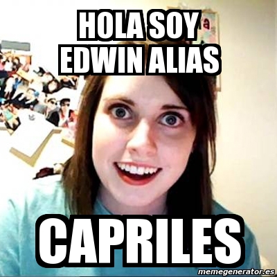 Meme Overly Attached Girlfriend - Hola soy edwin alias capriles - 4163808