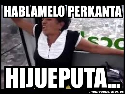 Meme Personalizado - hablamelo perkanta hijueputa... - 4168983