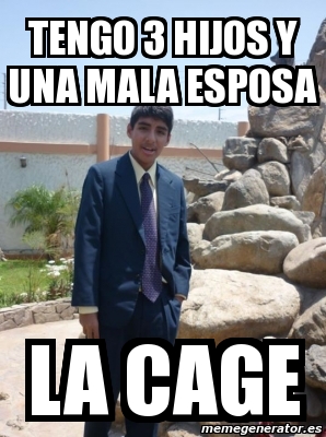 Meme Personalizado - tengo 3 hijos y una mala esposa la cage - 4169169