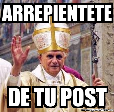Meme Personalizado - arrepientete de tu post - 4172817