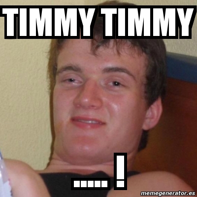 Meme Stoner Stanley - timmy timmy ..... ! - 4172946