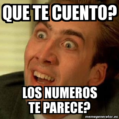 Meme No me digas - que te cuento? los numeros te parece? - 4174166