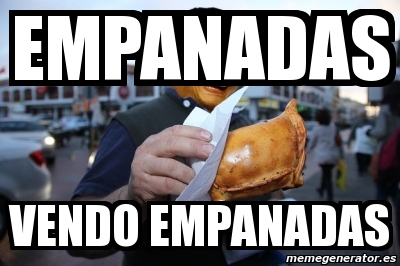 Meme Personalizado - empanadas vendo empanadas - 4175662