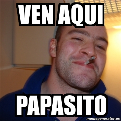 Meme Greg - ven aqui papasito - 4176182