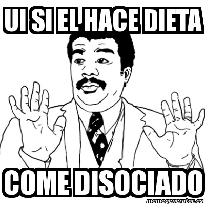 Meme Ay Si - ui si el hace dieta come disociado - 4177804