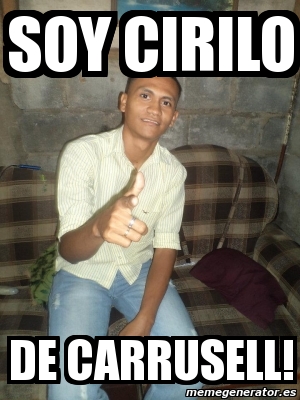 Meme Personalizado - SOY CIRILO DE CARRUSELL! - 4177930