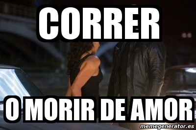 Meme Personalizado - correr o morir de amor - 4182080