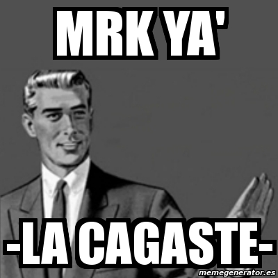 Meme Correction Guy - mrk ya' -la cagaste- - 4184528