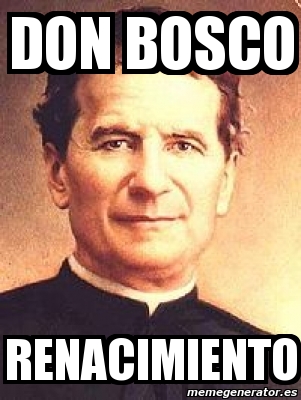 Meme Personalizado - Don bosco renacimiento - 4185283