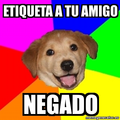 Meme Advice Dog - etiqueta a tu amigo negado - 4185787