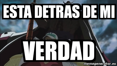 Meme Personalizado - esta detras de mi verdad - 4186469