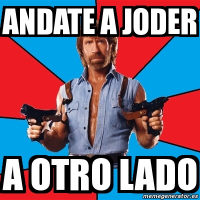 Meme Chuck Norris - ANDATE A JODER A OTRO LADO - 4187807