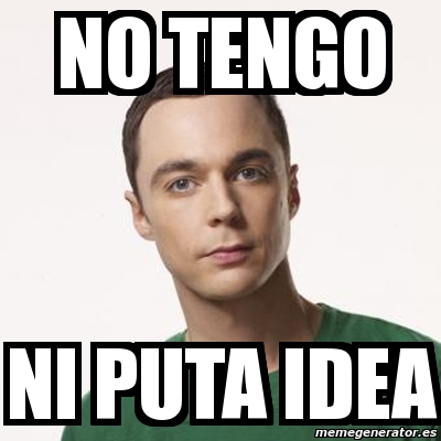 Meme Sheldon Cooper - NO TENGO NI PUTA IDEA - 4189260