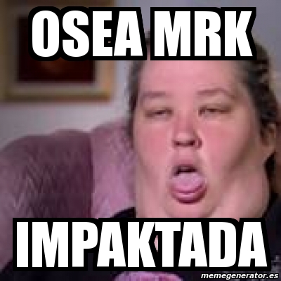 Meme Personalizado - OSEA MRK IMPAKTADA - 4189304