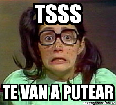 Meme Personalizado - tsss te van a putear - 4192957