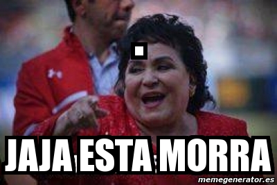 Meme Personalizado - . jaja esta morra - 4196677