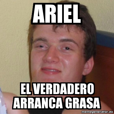 Meme Stoner Stanley - Ariel El verdadero arranca grasa - 4025761