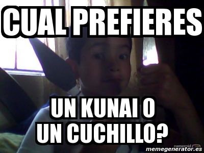 Meme Personalizado - cual prefieres un kunai o un cuchillo? - 4027561