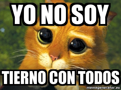 Meme Personalizado - yo no soy tierno con todos - 4203427