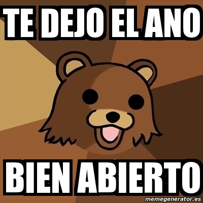 Meme Pedobear - te dejo el ano bien abierto - 4203601