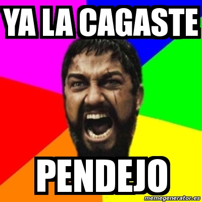 Meme Sparta - Ya la cagaste pendejo - 4205235