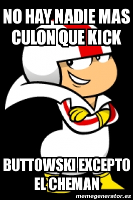 Meme Personalizado - NO HAy nadie mas culon que kick buttowski excepto ...