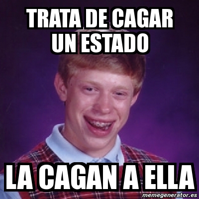 Meme Bad Luck Brian - trata de cagar un estado la cagan a ella - 4210144